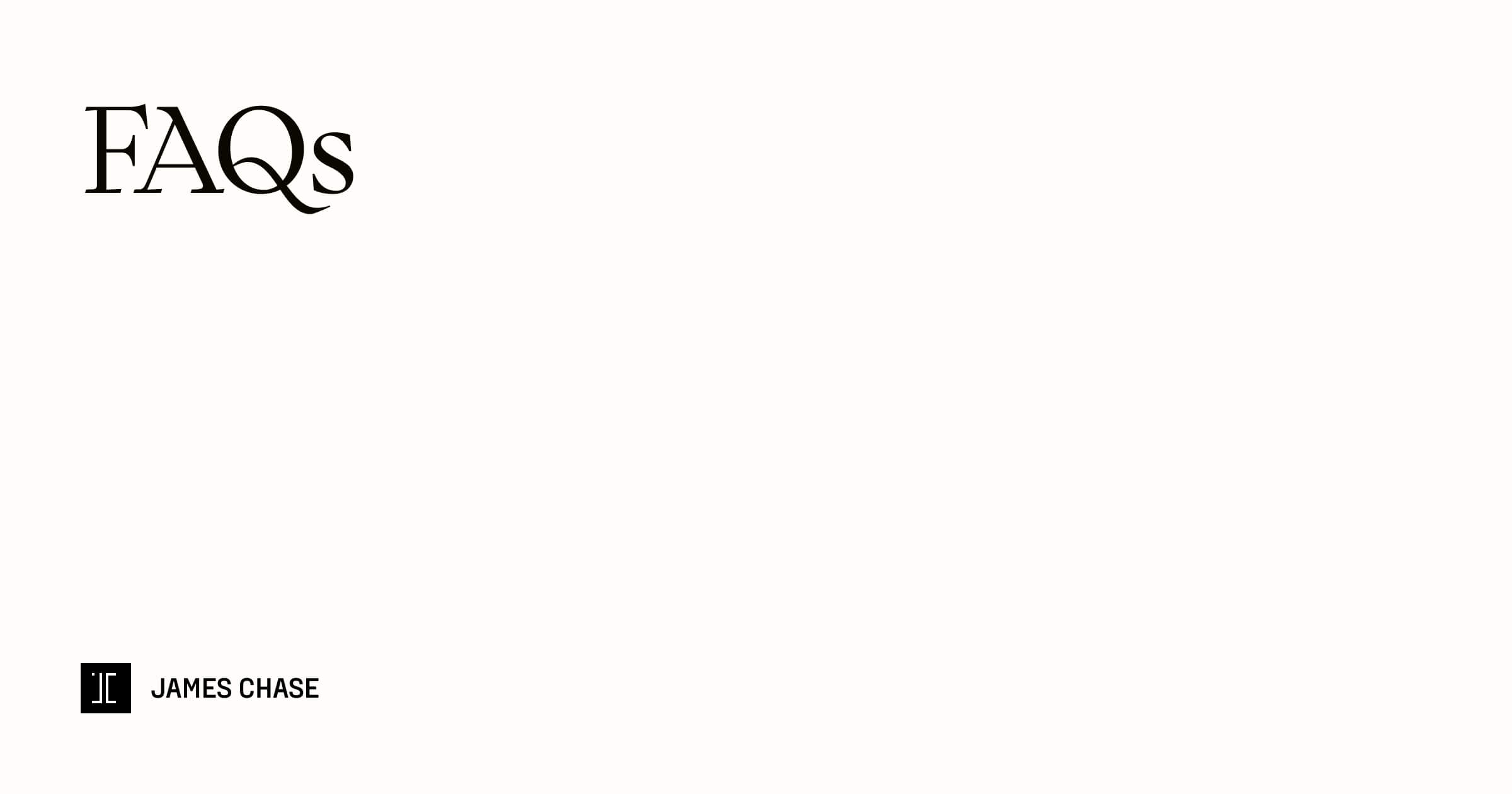 FAQs — James Chase
